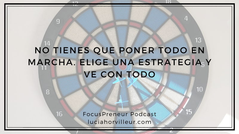 No tienes que poner todo en marcha: elige una estrategia y ve con todo